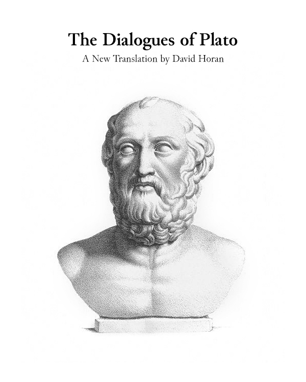 The Dialogues of Plato - A New Translation by David Horan - Platonic ...